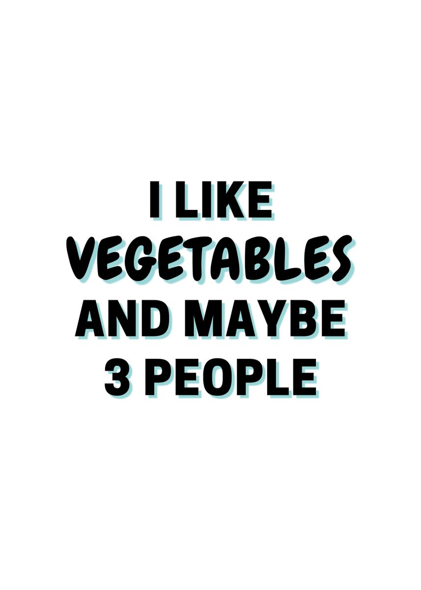'I Like Vegetables And' Poster by James Adams | Displate