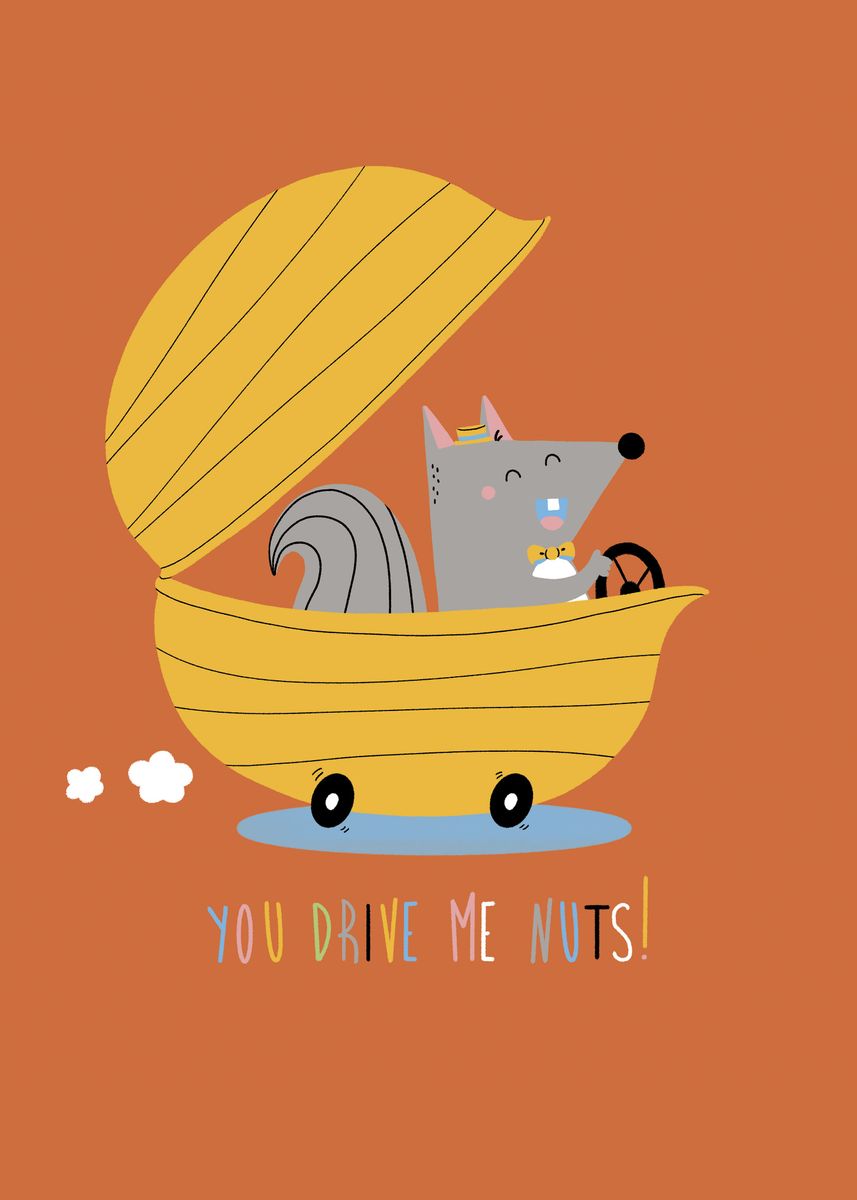 'You drive me nuts' Poster, picture, metal print, paint by Angela ...