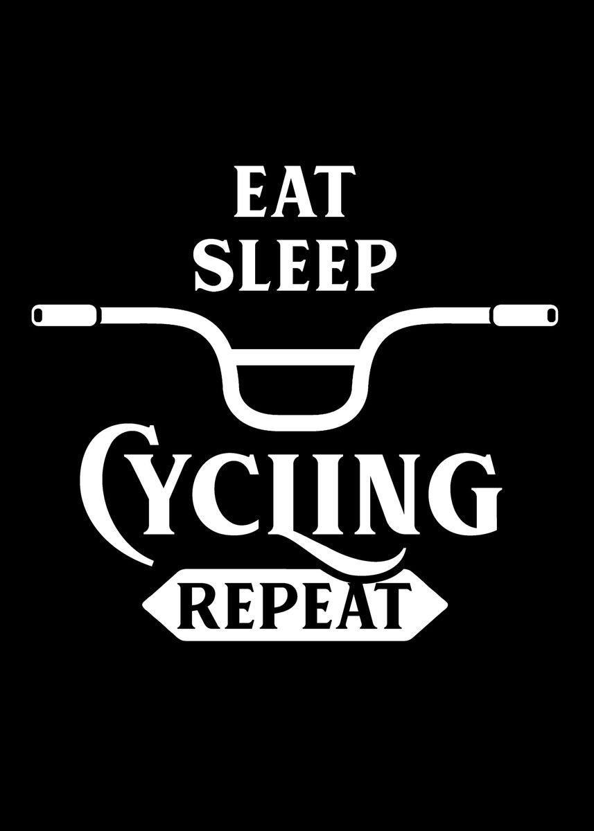 'Eat Sleep Cycling Repeat' Poster, picture, metal print, paint by ...