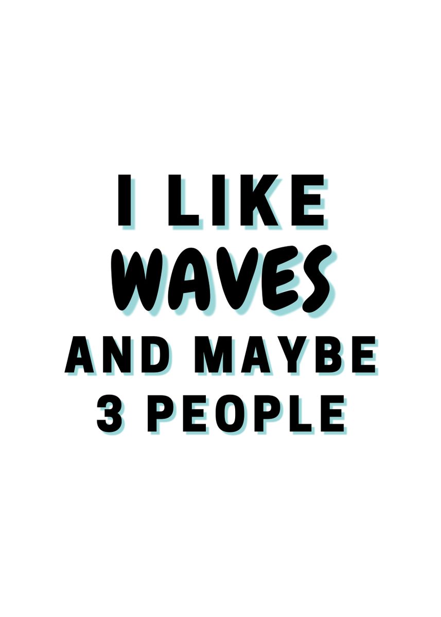'I Like Waves And Maybe 3' Poster, picture, metal print, paint by James ...