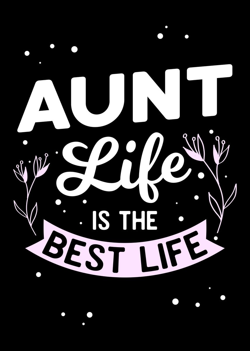 'Aunt Life Is The Best Life' Poster, picture, metal print, paint by ...