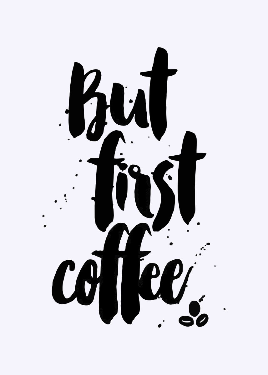 'But First Coffee' Poster, picture, metal print, paint by Bestselling ...