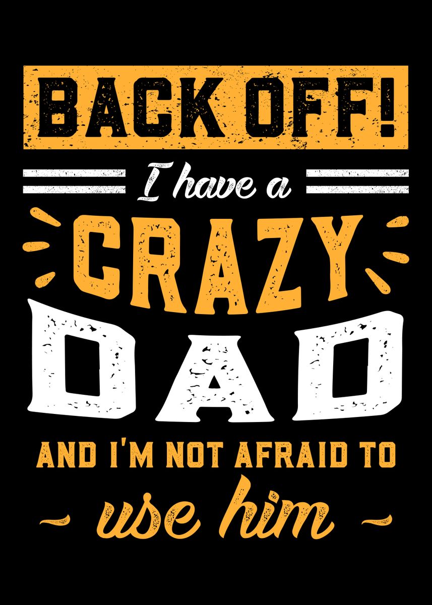 'I Have A Crazy Dad' Poster, picture, metal print, paint by platenum ...