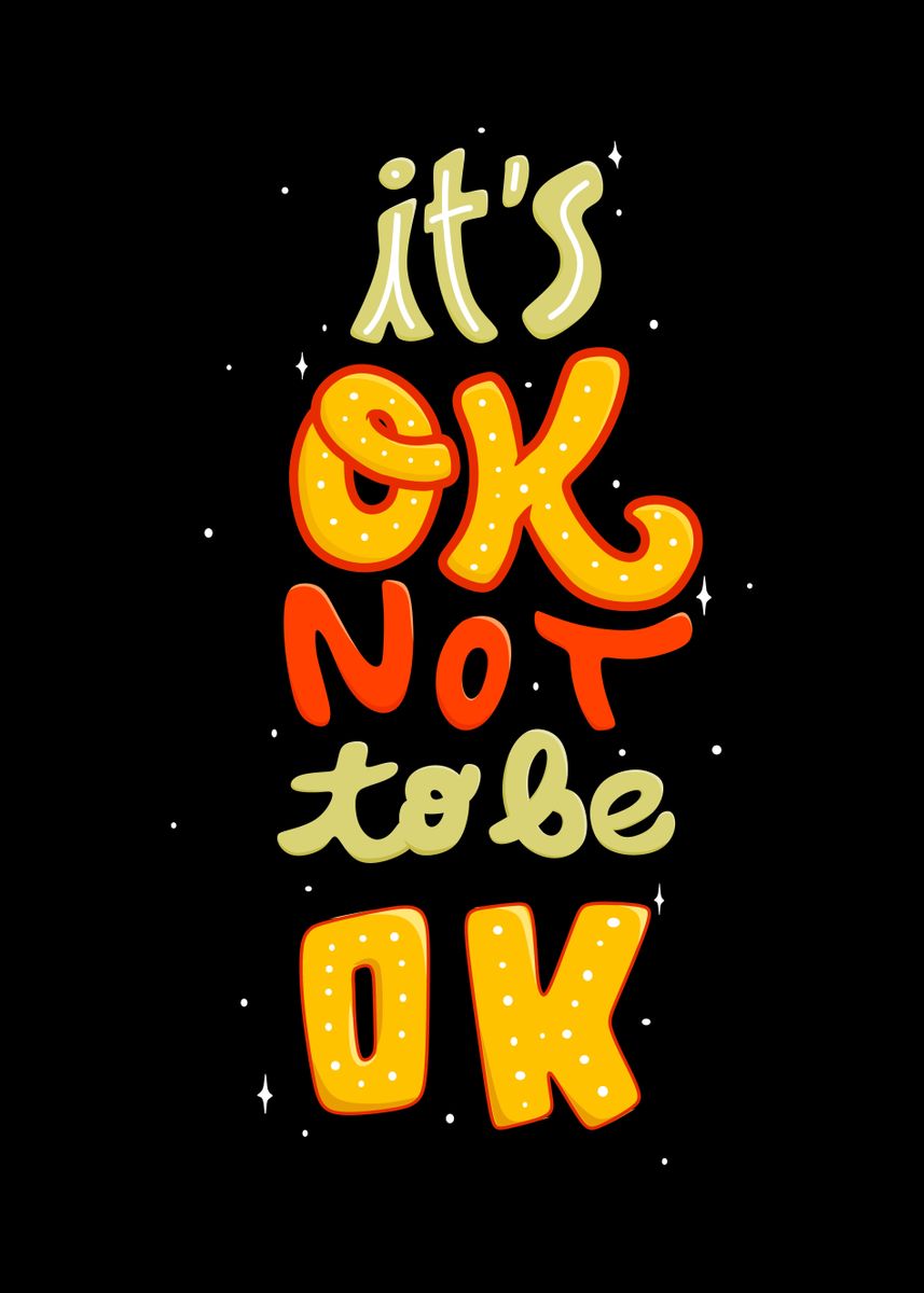 'Its Ok Not Ok To Be Ok' Poster, picture, metal print, paint by Foxxy ...