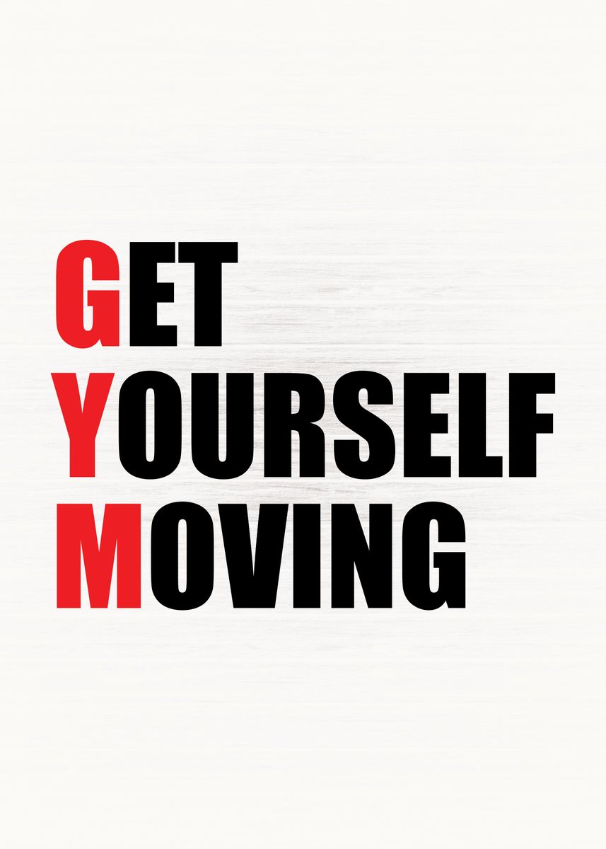'GYM Get Yourself Moving' Poster, picture, metal print, paint by CHAN ...