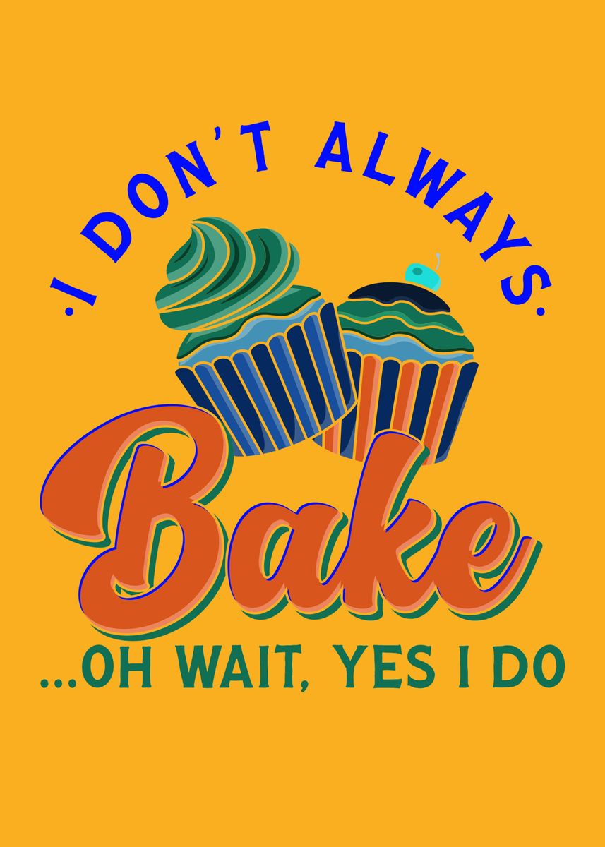 'I Dont Always Bake' Poster by Color My Wall | Displate