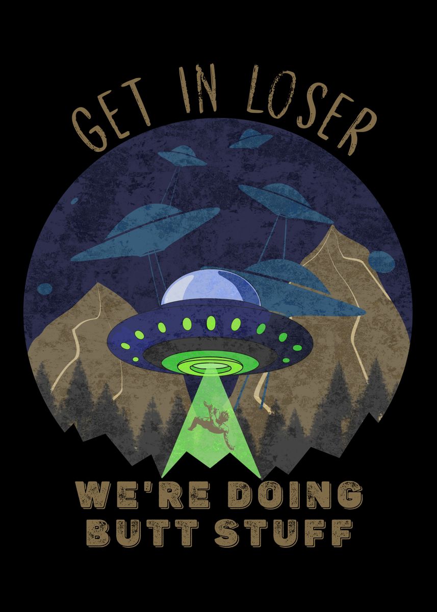 'Get in loser were doing' Poster by ORIGINALABD | Displate