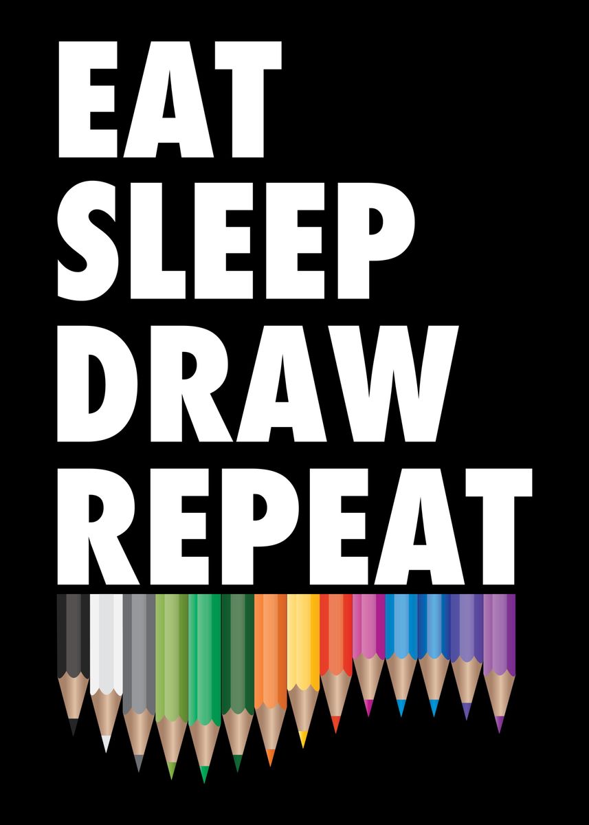 'Eat Sleep Draw Repeat Art ' Poster, picture, metal print, paint by ...