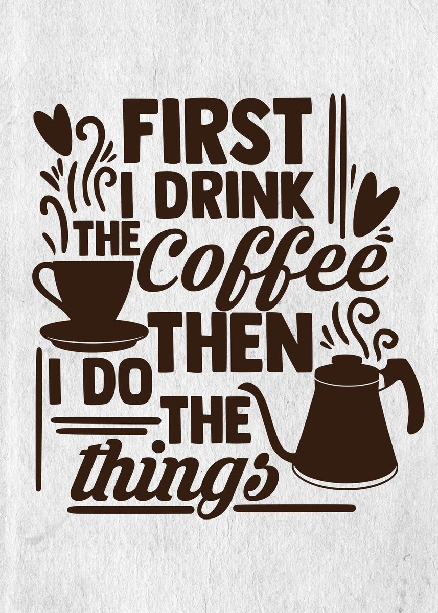 'First Drink Coffee' Poster by Designersen | Displate