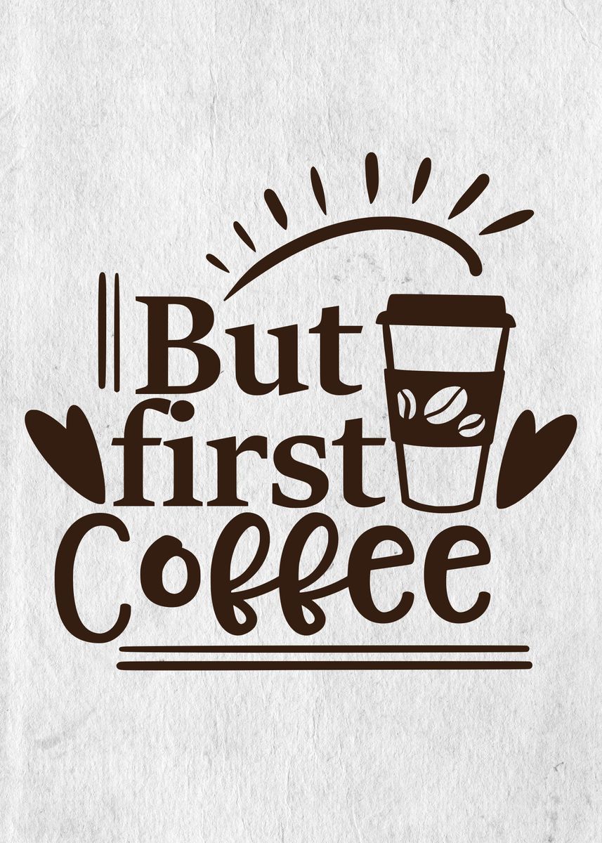 'But first coffee' Poster by Designersen | Displate