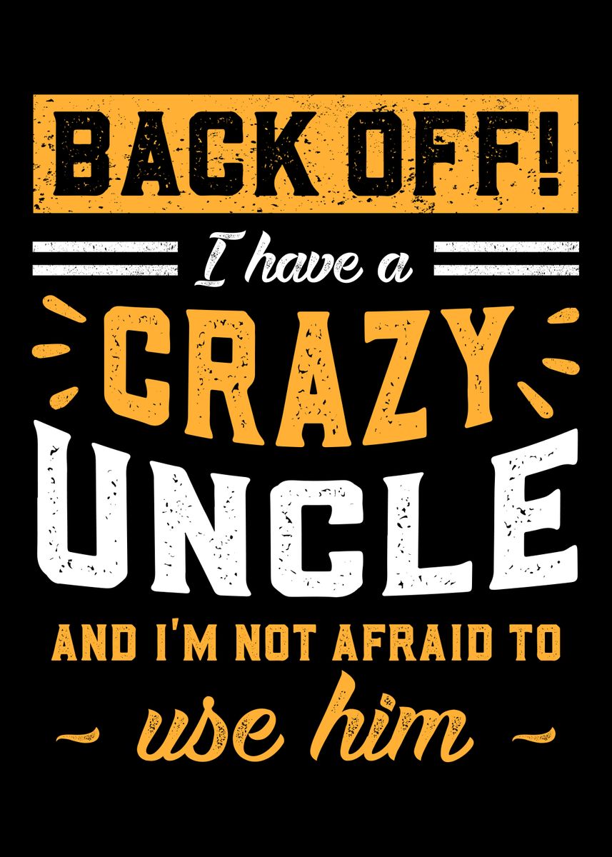 'I Have A Crazy Uncle' Poster, picture, metal print, paint by platenum ...