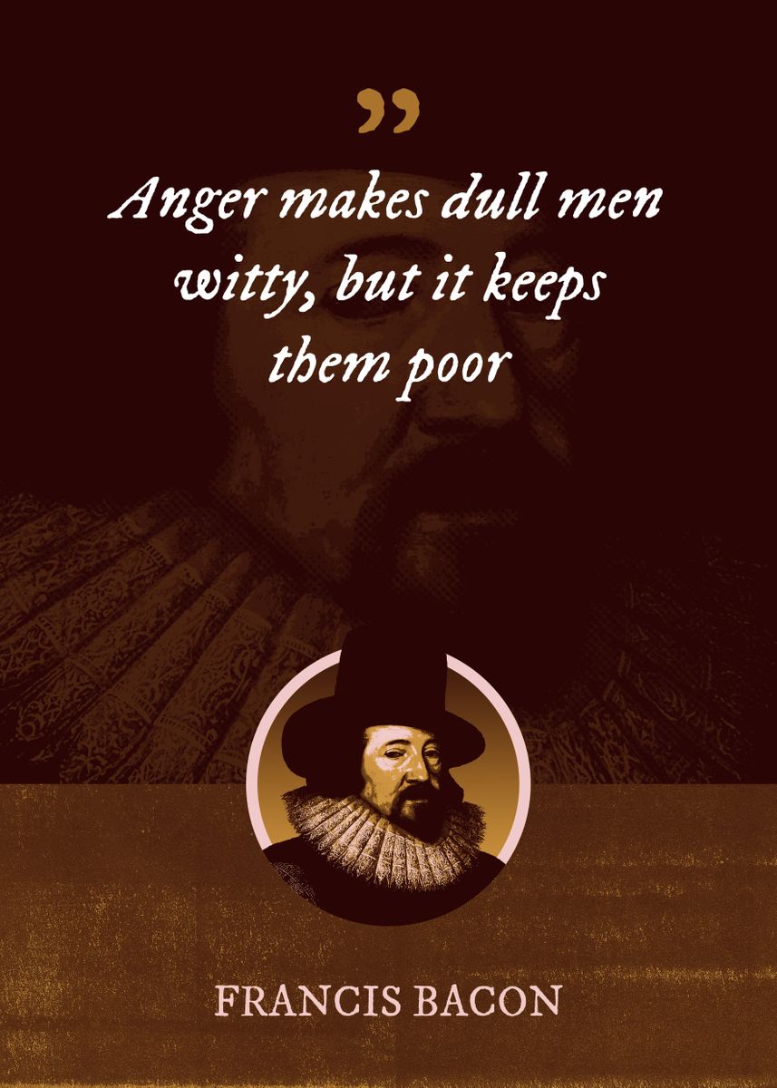 'Anger makes dull men witty' Poster by Syahrasi | Displate