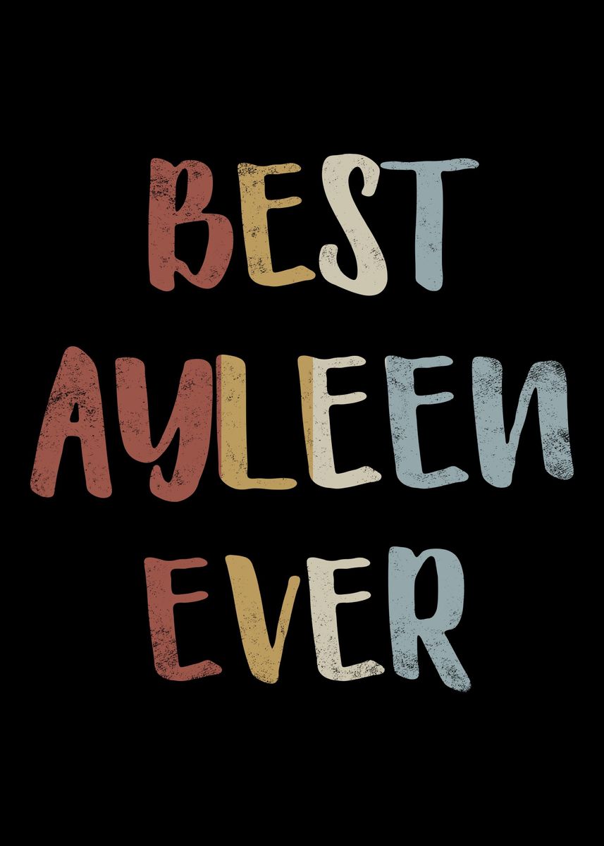 'Best Ayleen Ever' Poster, picture, metal print, paint by royalsigns ...