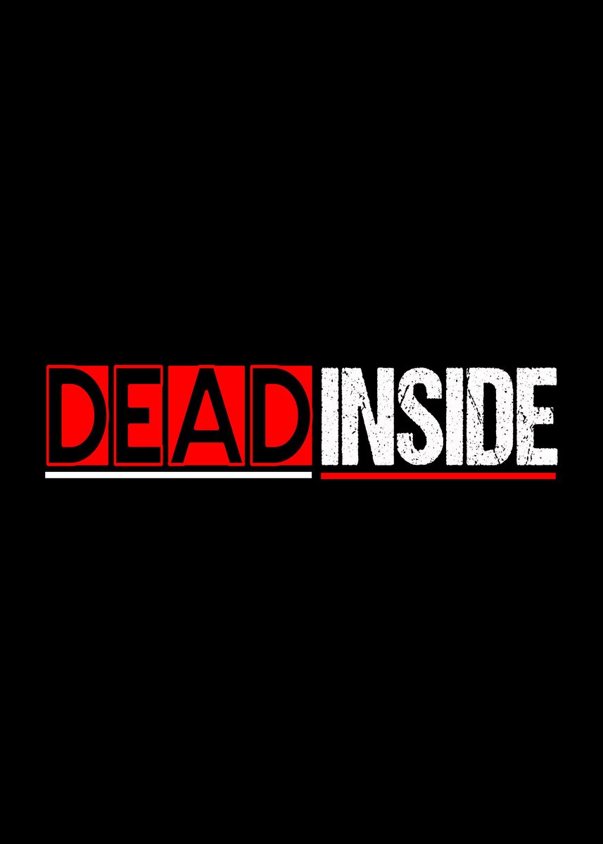 'Dead Inside' Poster, picture, metal print, paint by FunnyGifts | Displate