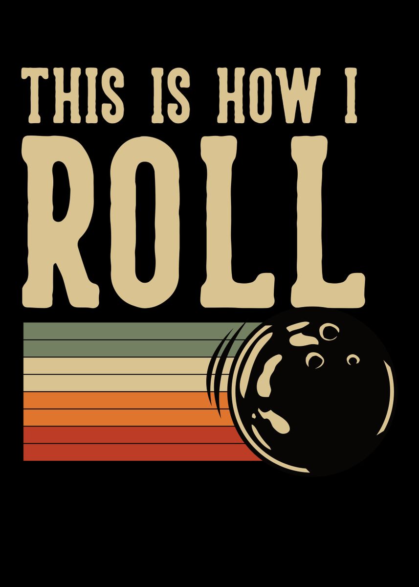'THIS IS HOW I ROLL BOWLING' Poster by StonerPlates | Displate