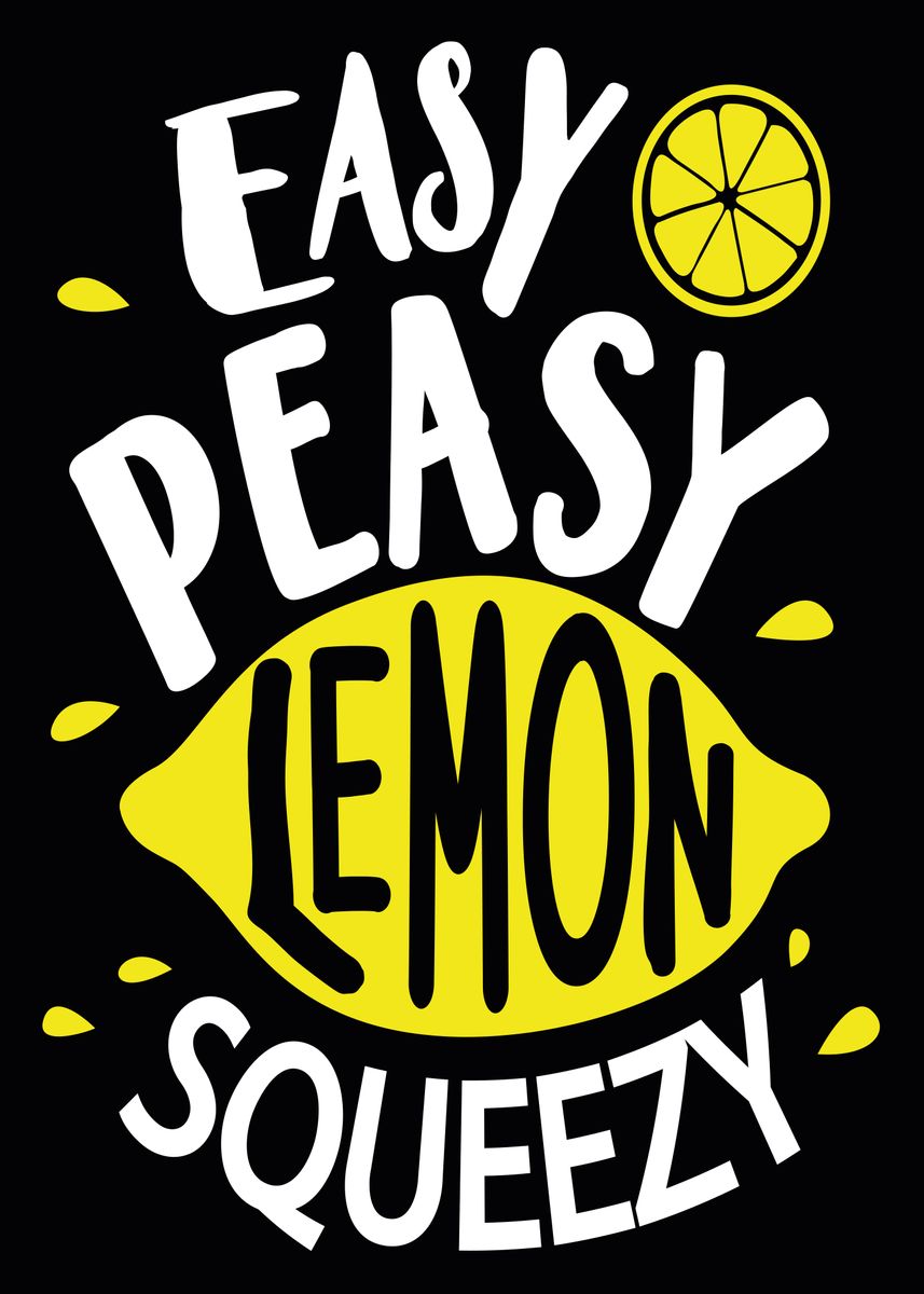 'Easy Peasy Lemon Squeezy' Poster, picture, metal print, paint by ...