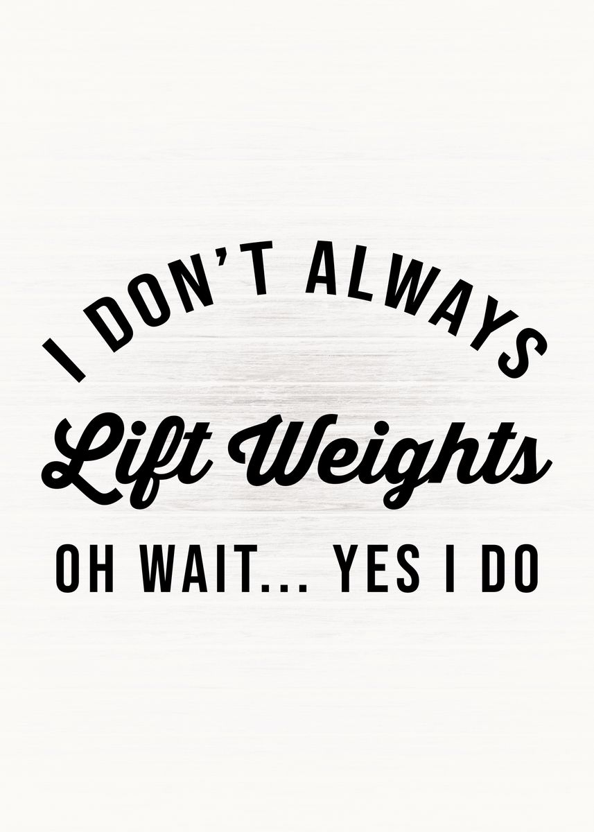 'Always Lift Weights' Poster, picture, metal print, paint by CHAN ...