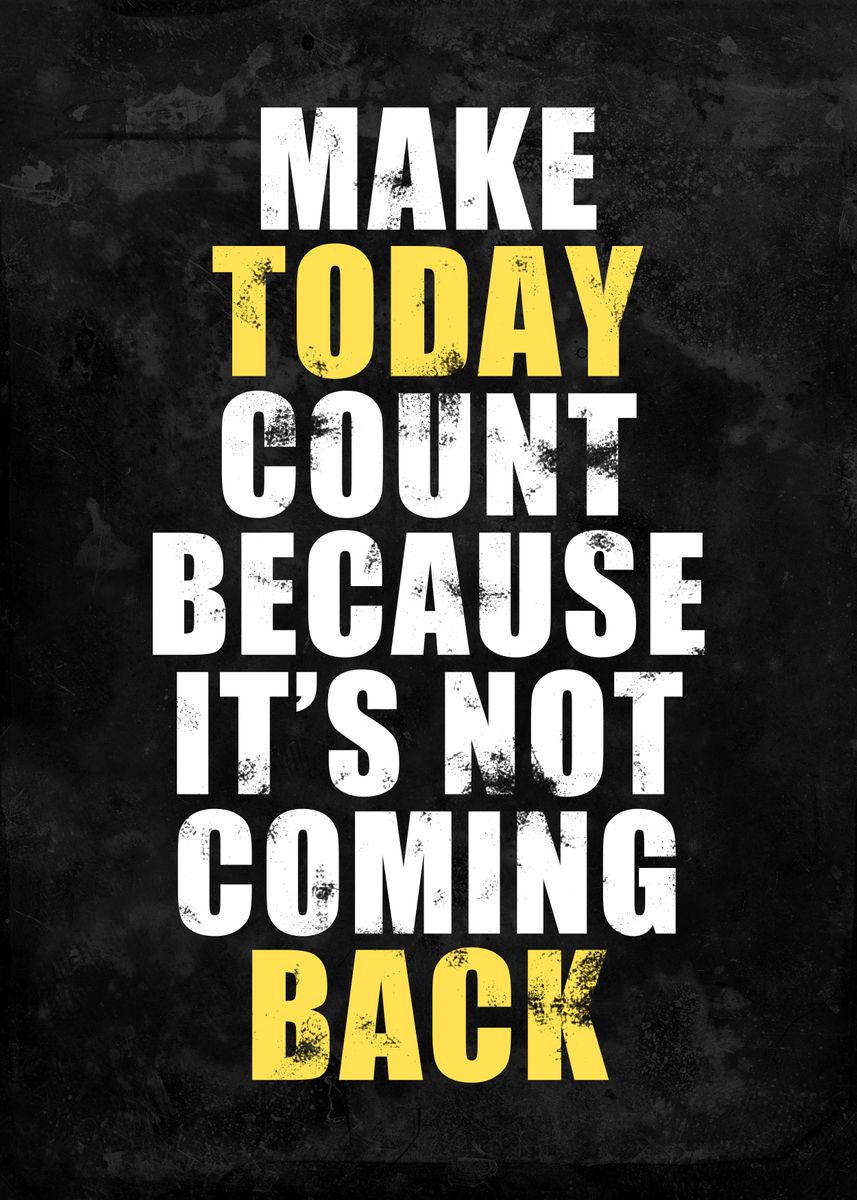 'Make Today Count' Poster, picture, metal print, paint by DesignerMind ...