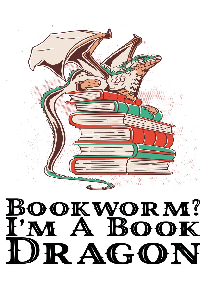 'Bookworm Im a Book Dragon' Poster, picture, metal print, paint by ...