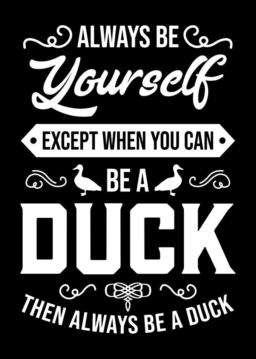 'Always Be A Duck' Poster, picture, metal print, paint by platenum ...