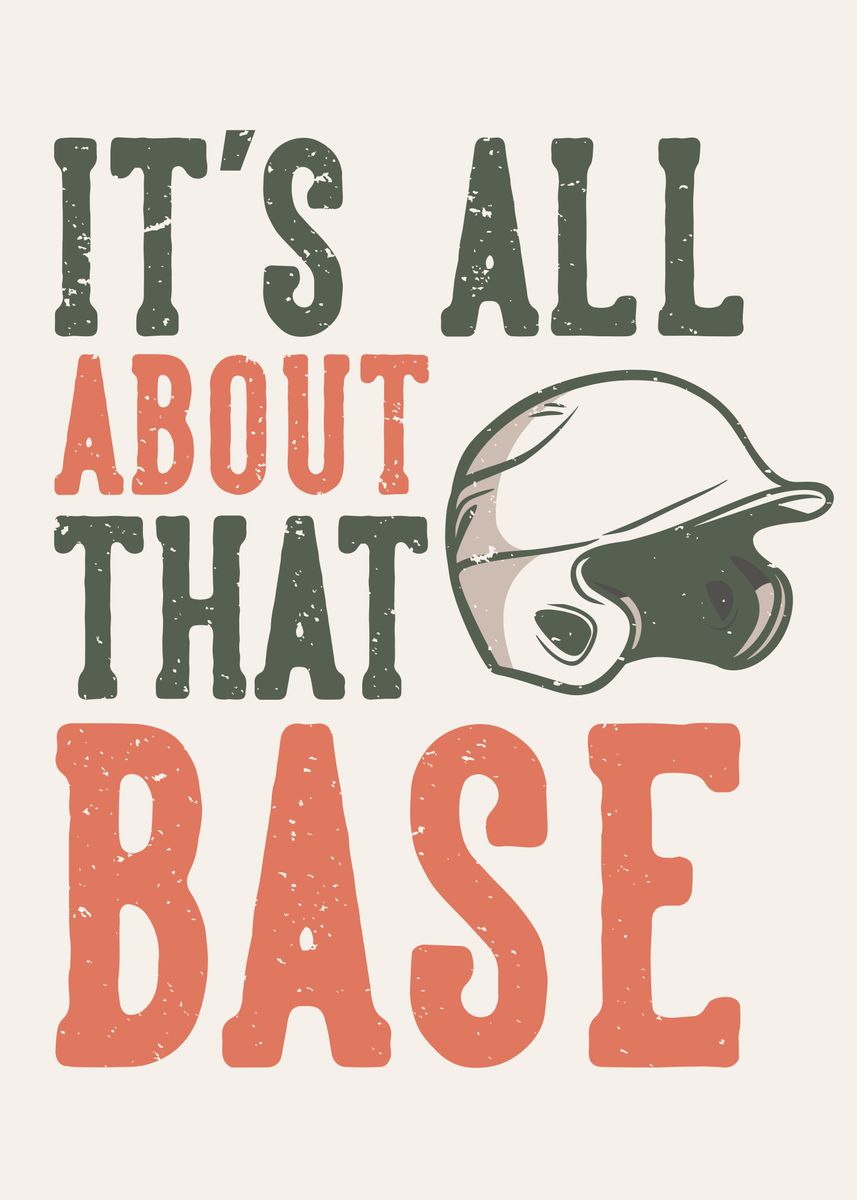 'ITS ALL ABOUT THAT BASE' Poster, picture, metal print, paint by ...