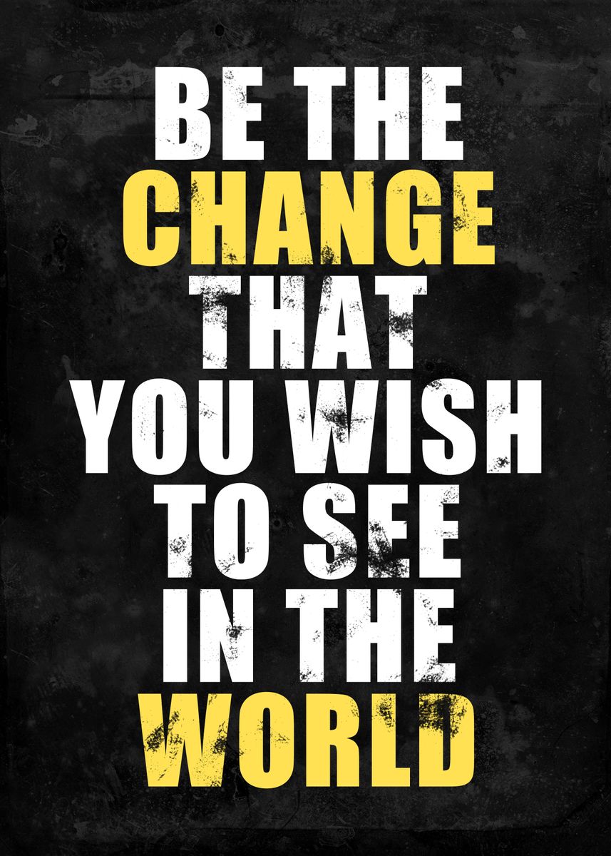 'Be The Change' Poster, picture, metal print, paint by DesignerMind ...
