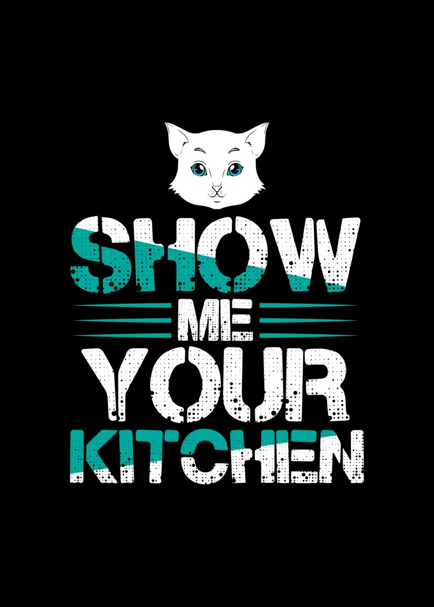 'Show Me Your Kitchen Cat' Poster, picture, metal print, paint by ...