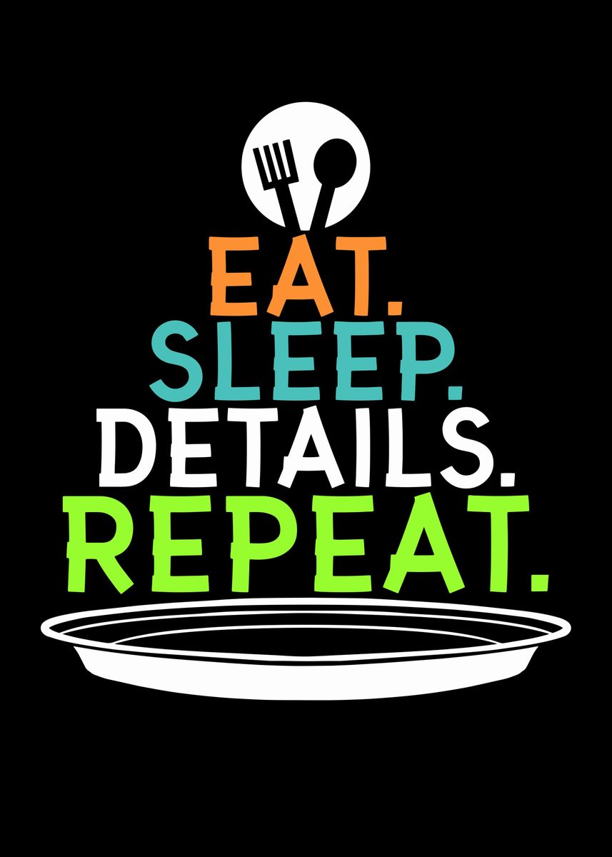 'Eat Sleep Detail Repeat' Poster by Uwe Seibert | Displate