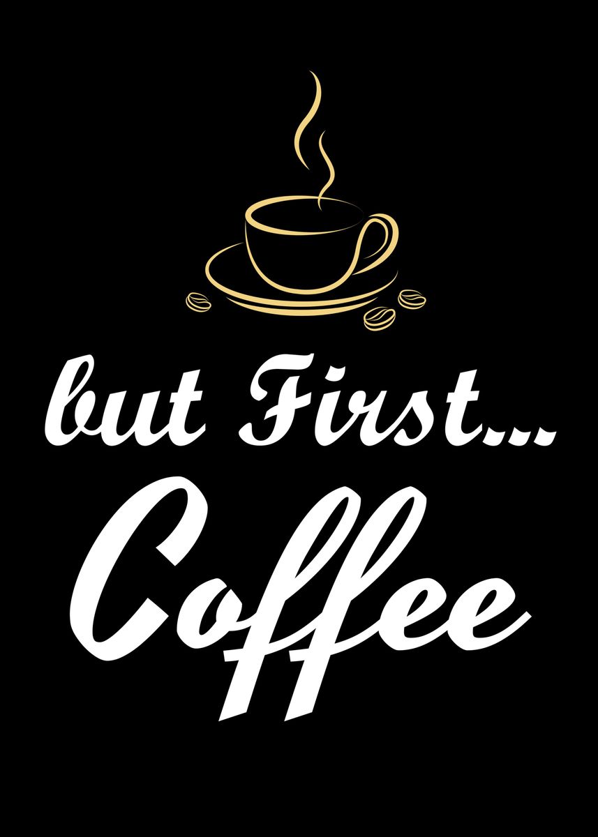 'But first coffee' Poster, picture, metal print, paint by crbn design ...
