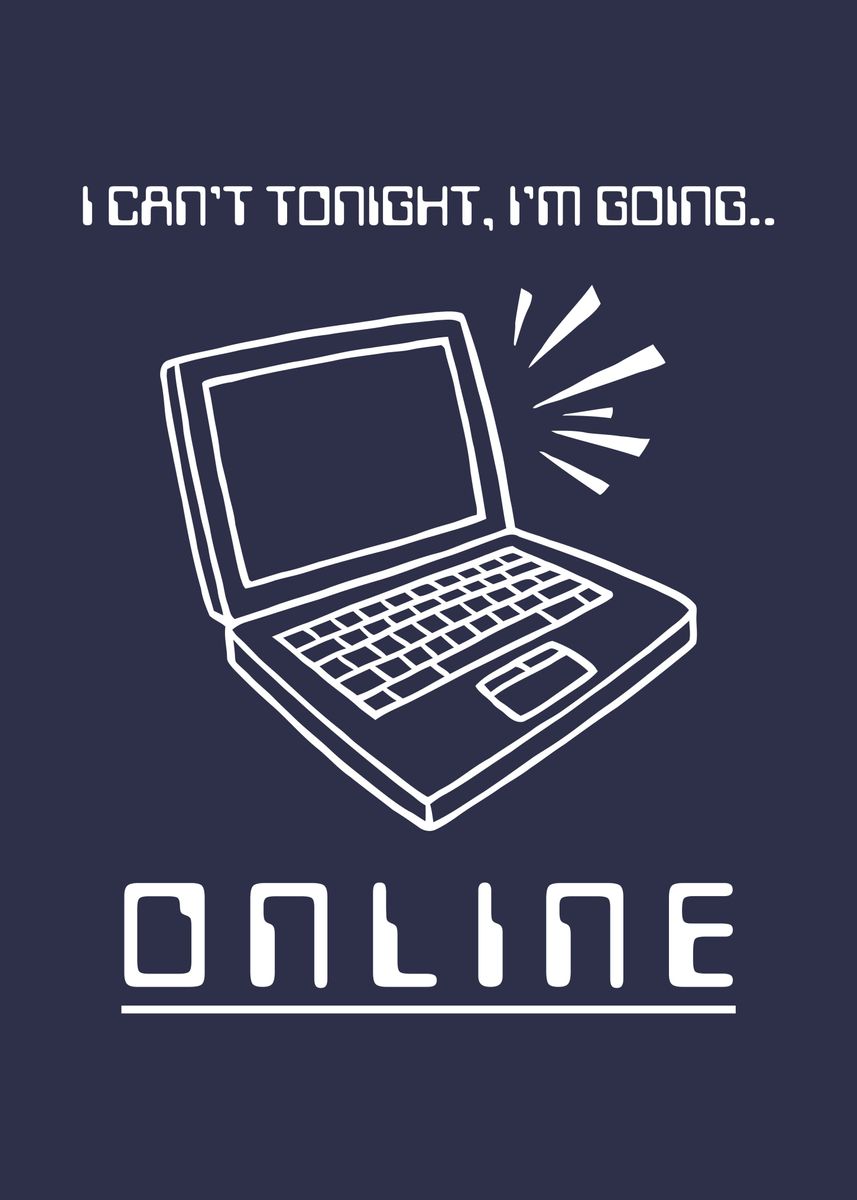 'I Am Going Online' Poster, picture, metal print, paint by Yipptee ...