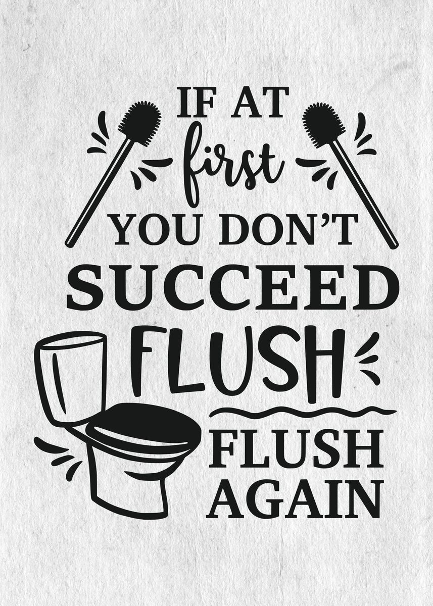 'Flush Succeed' Poster, picture, metal print, paint by Designersen ...