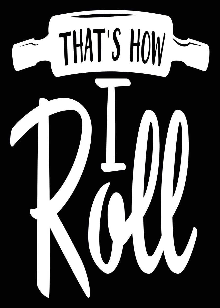 'Thats How I Roll' Poster by Bombdesign | Displate