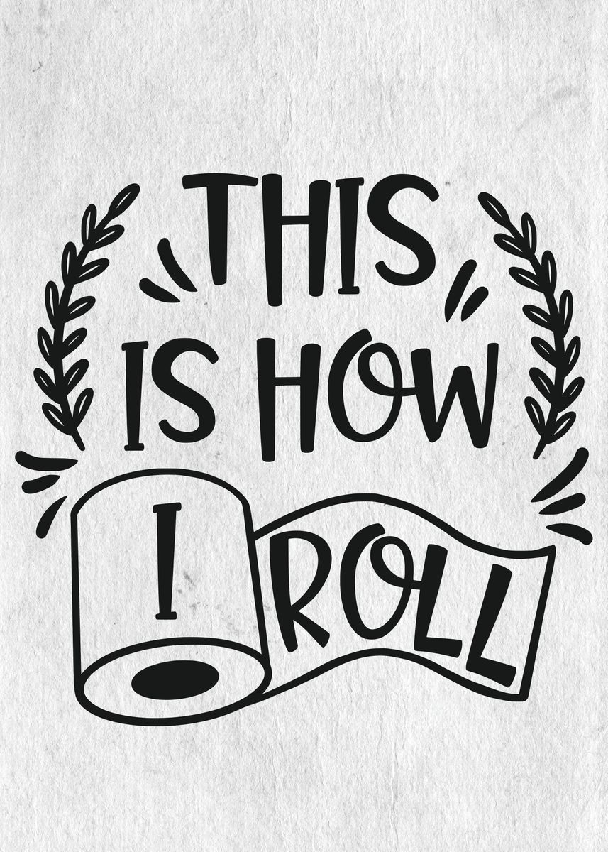'This is how we roll' Poster, picture, metal print, paint by ...