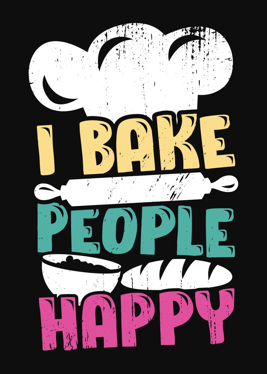 'I Bake People Happy' Poster, picture, metal print, paint by Marcel ...