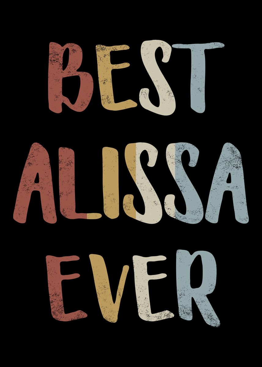 'Best Alissa Ever' Poster, picture, metal print, paint by royalsigns ...
