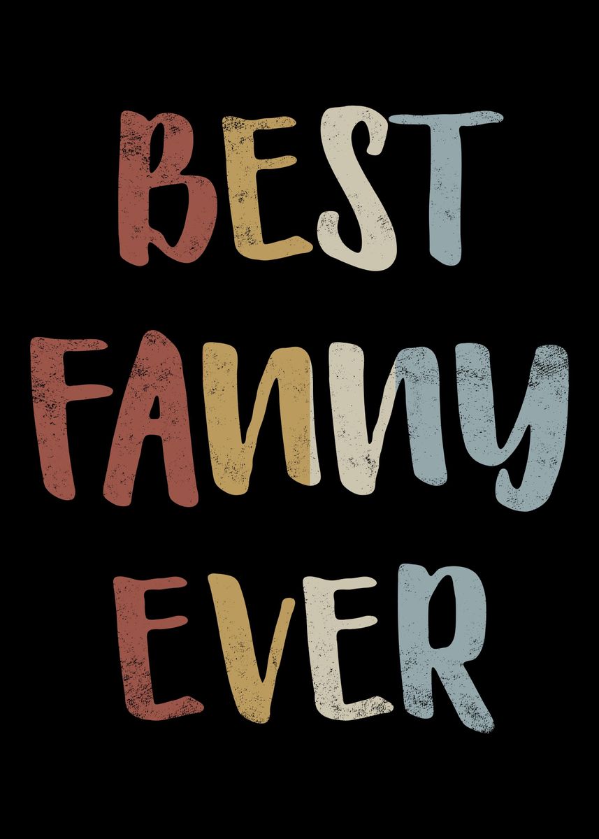 'Best Fanny Ever' Poster, picture, metal print, paint by royalsigns ...