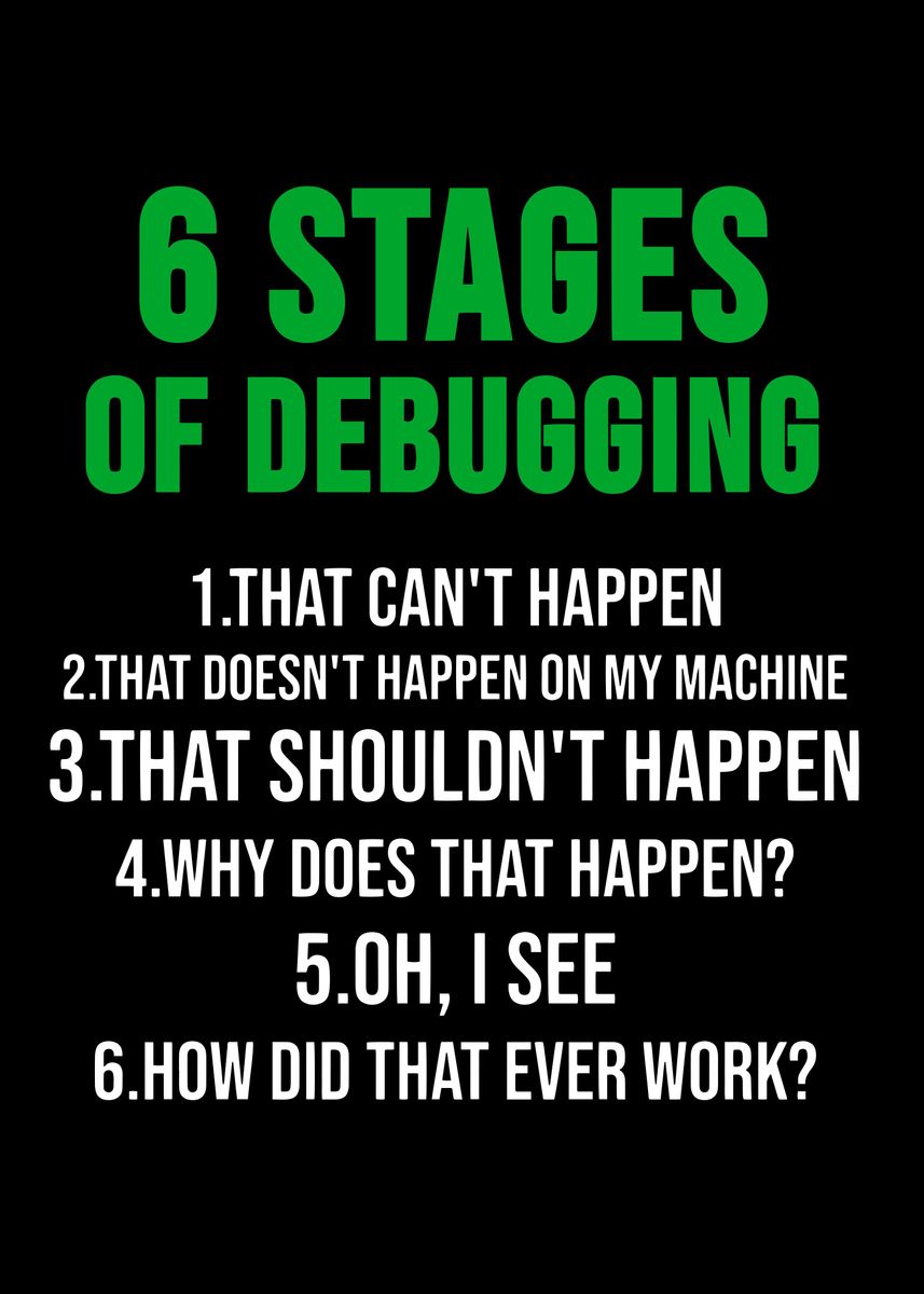 '6 stages of debugging' Poster, picture, metal print, paint by Metal ...