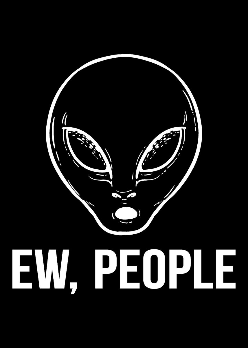 'Ew People Alien Fan Gift' Poster, picture, metal print, paint by ...