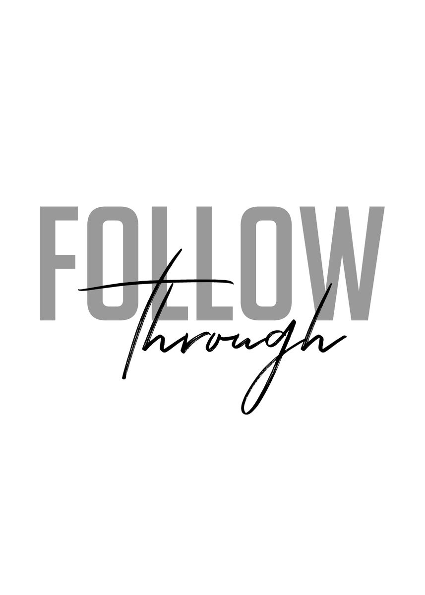 'Follow Through Quote' Poster, picture, metal print, paint by Human ...