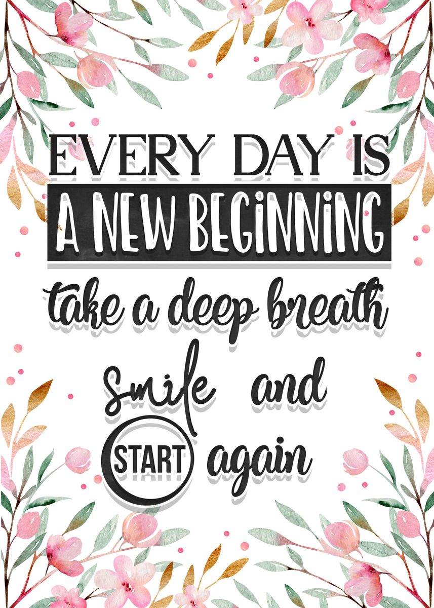 'Every day is a new start' Poster by Juliana RW | Displate