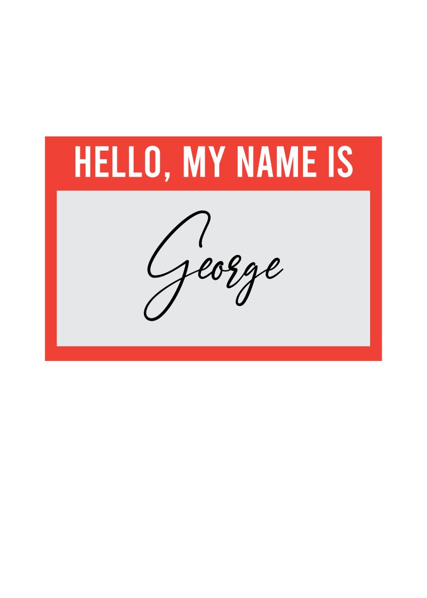 'Hello My Name Is George' Poster, picture, metal print, paint by ...