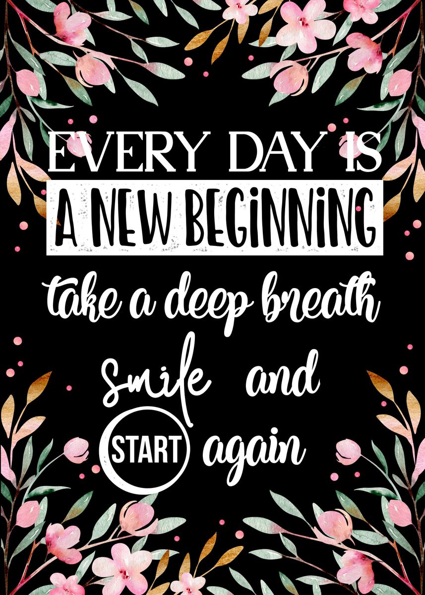 'Everyday is a new start' Poster, picture, metal print, paint by ...