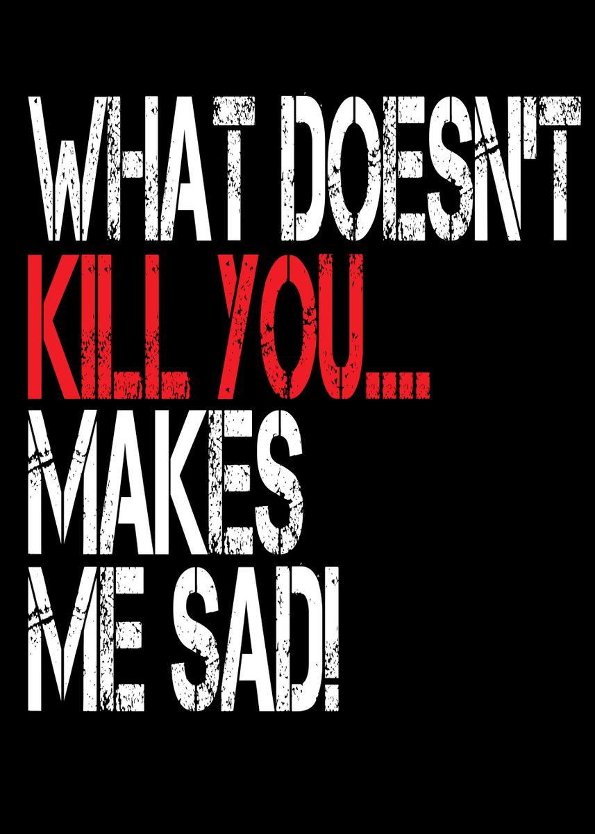 'What Doesnt Kill You' Poster, picture, metal print, paint by MzumO ...