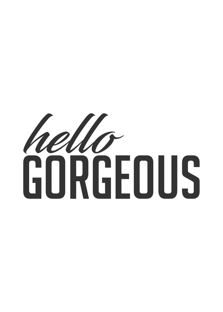 'Hello Gorgeous' Poster, picture, metal print, paint by Human Shadow ...