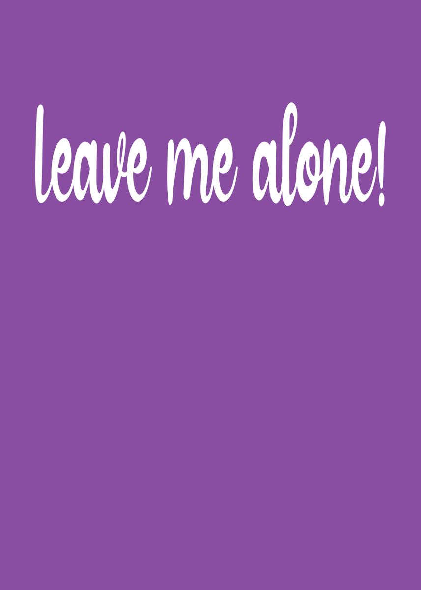 'Leave Me Alone' Poster, picture, metal print, paint by MzumO | Displate