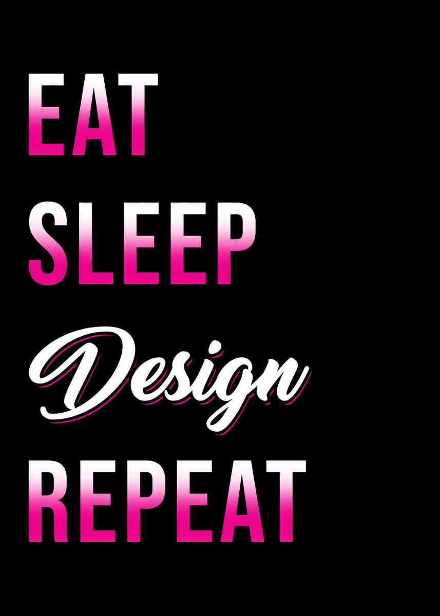 'Eat Sleep Design Repeat' Poster, picture, metal print, paint by ...