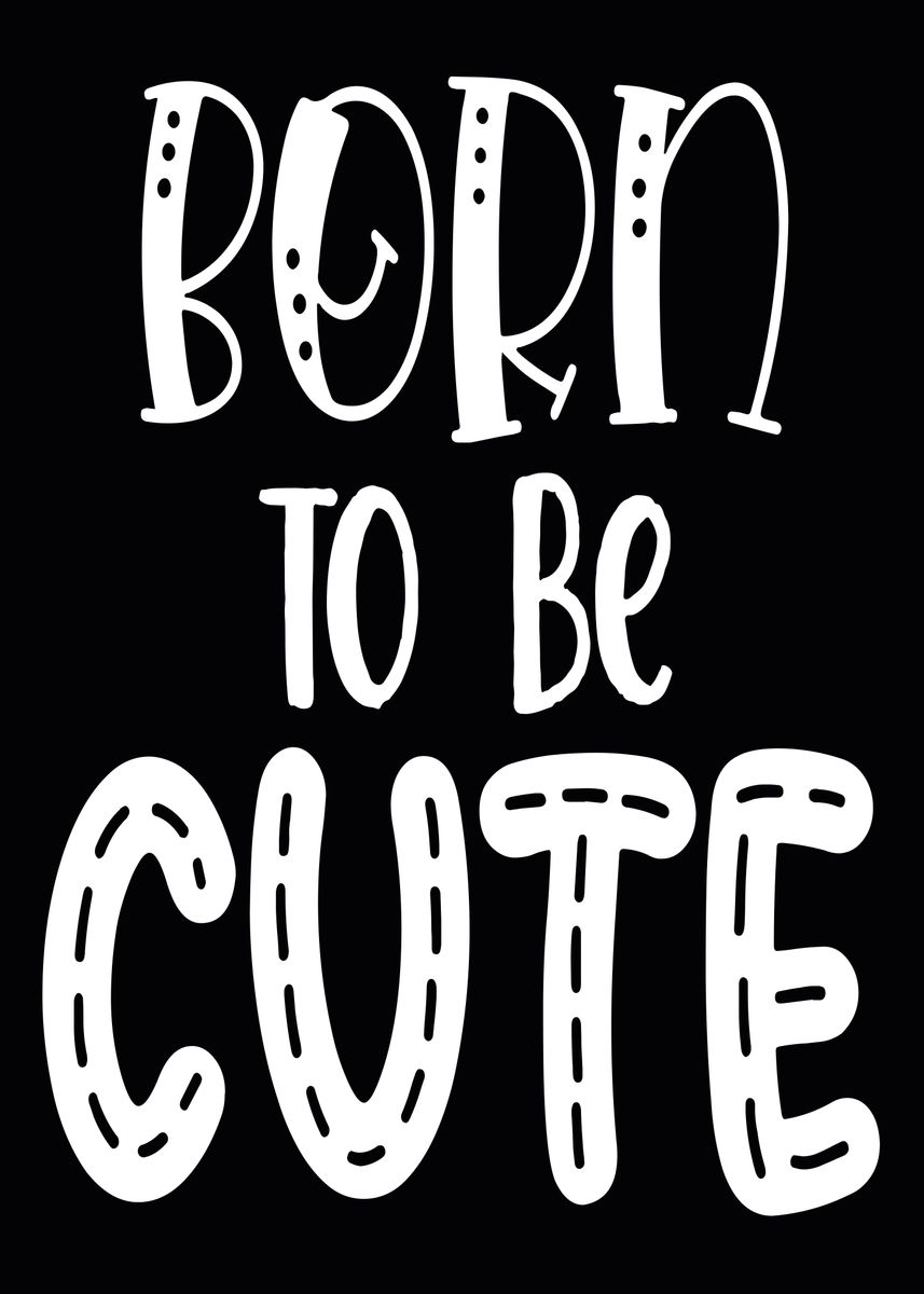 'Born to be Cute' Poster, picture, metal print, paint by Bombdesign ...