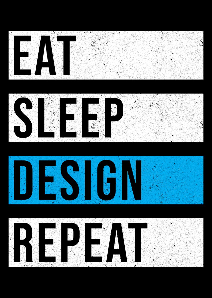 'Eat Sleep Design Repeat' Poster, picture, metal print, paint by ...
