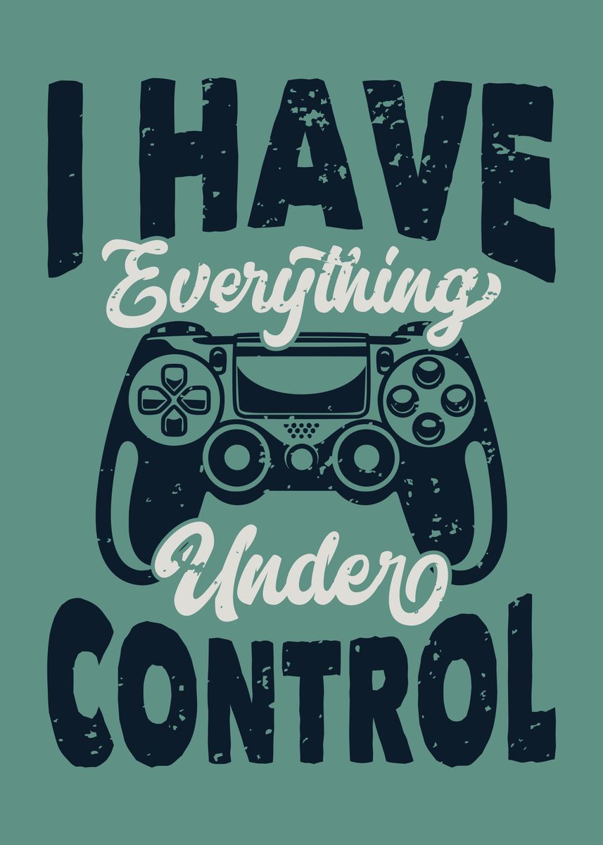 'EVERYTHING UNDER CONTROL' Poster, picture, metal print, paint by ...