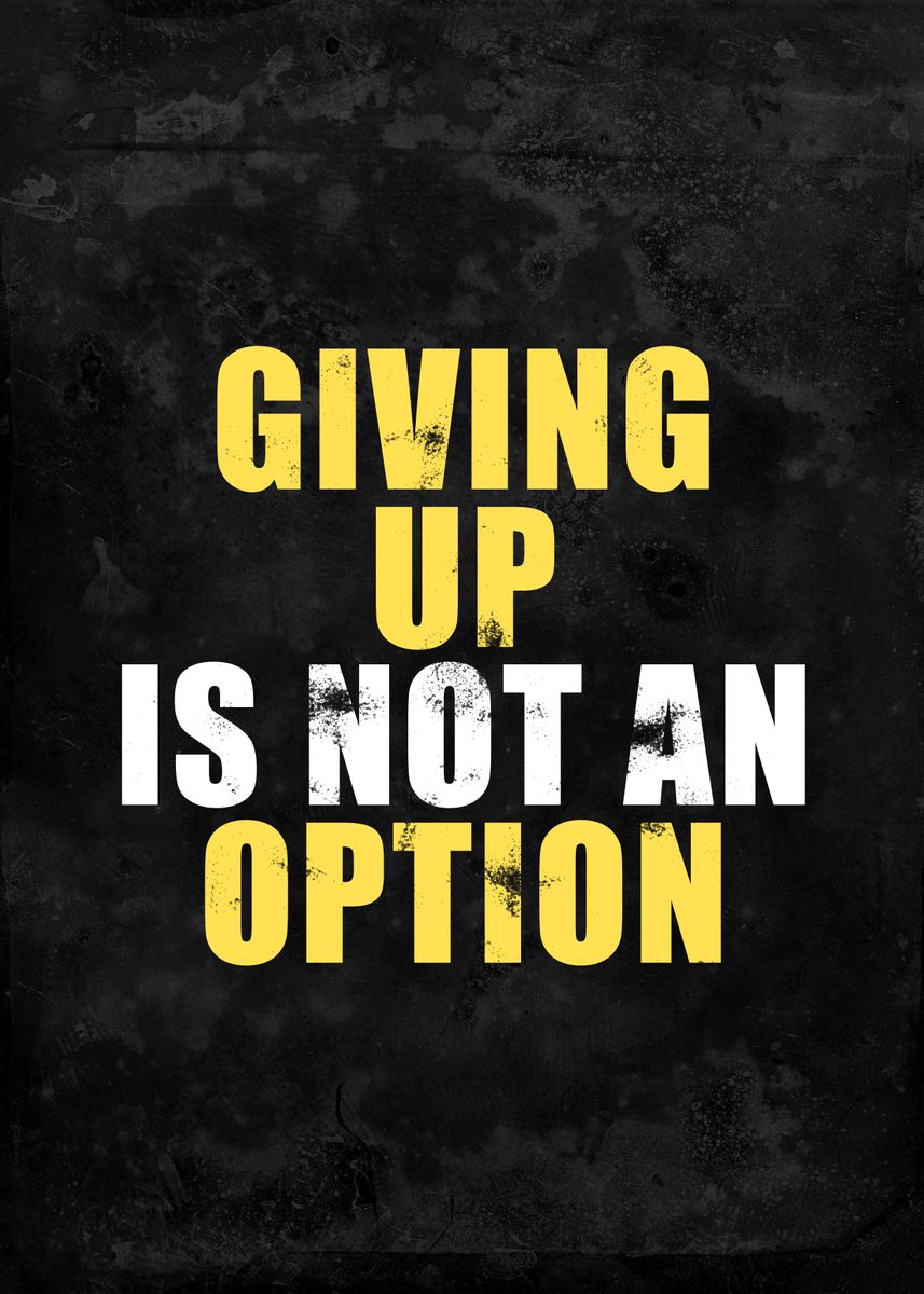 'Giving Up Is Not an Option' Poster, picture, metal print, paint by ...